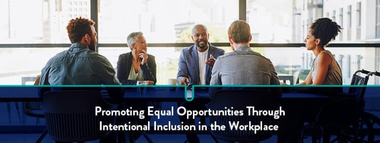 Intentional Inclusion in the Workplace | Equal Opportunities